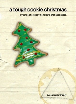 A Tough Cookie Christmas: a true tale of sobriety, the holidays and ...