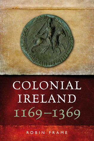 Colonial Ireland by Robin Frame | Goodreads