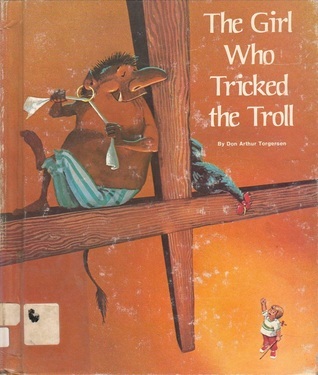 The Girl Who Tricked the Troll by Don Arthur Torgersen | Goodreads