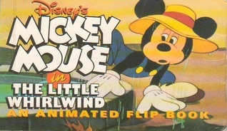 Mickey Mouse in the Little Whirlwind: an Animated Flip Book by Walt ...