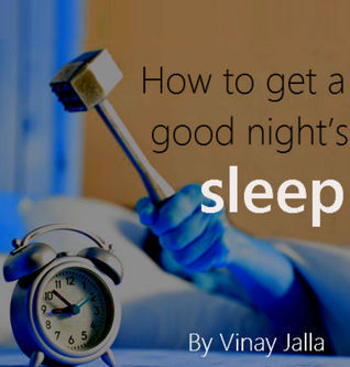 How to get a good night's sleep by Vinay Jalla | Goodreads