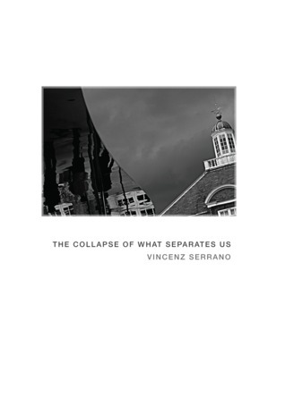 The Collapse of What Separates Us by Vincenz Serrano | Goodreads