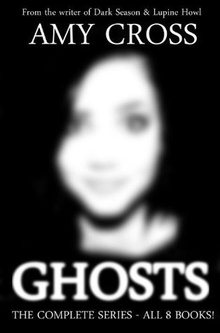 Ghosts: The Complete Series by Amy Cross | Goodreads