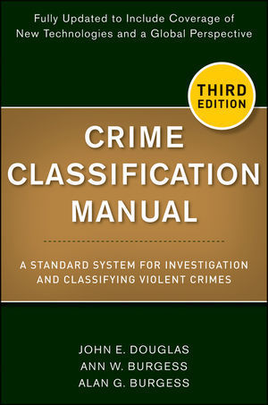 Crime Classification Manual: A Standard System for Investigating and Classifying Violent Crime ...