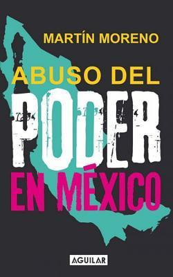 El Abuso del Poder en México by Martín Moreno | Goodreads