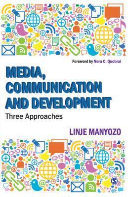 Media, Communication and Development: Three Approaches by Linje Manyozo ...
