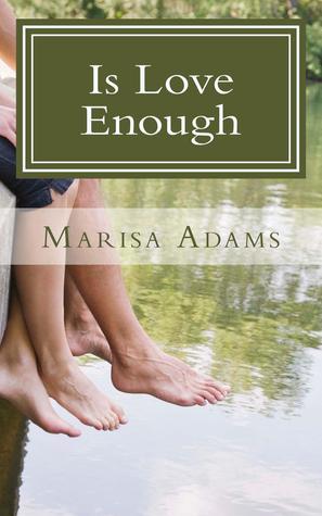 Is Love Enough by Marisa Adams | Goodreads