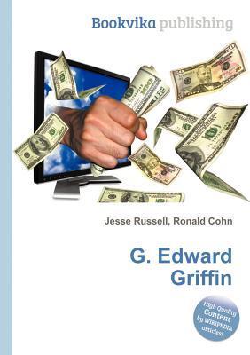G. Edward Griffin by Jesse Russell | Goodreads