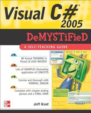 Visual C# 2005 Demystified by Jeff Kent | Goodreads