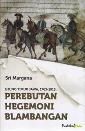 Ujung Timur Jawa, 1763-1813: Perebutan Hegemoni Blambangan by Sri Margana | Goodreads