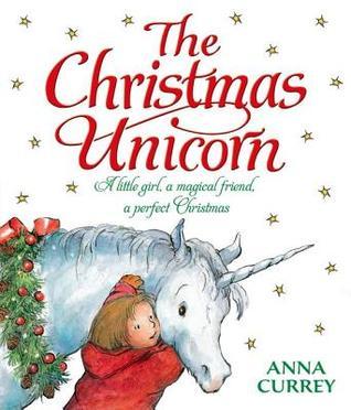 The Christmas Unicorn by Anna Currey | Goodreads