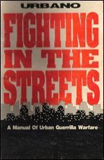Fighting in the streets: A manual of urban guerrilla warfare by Urbano ...