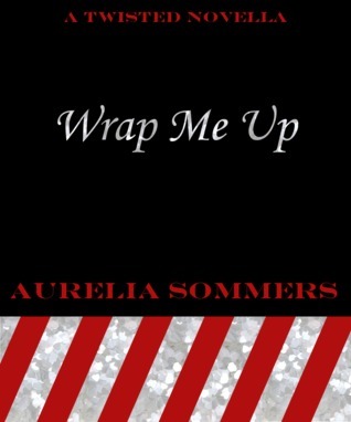 Wrap Me Up (Twisted, #1) by Aurelia Sommers | Goodreads