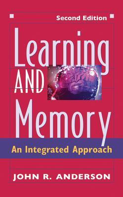 Learning and Memory: An Integrated Approach by John R. Anderson | Goodreads