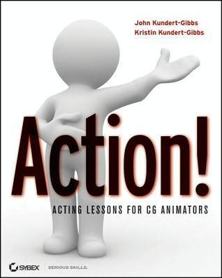 Action!: Acting Lessons for CG Animators by John L. Kundert-Gibbs ...