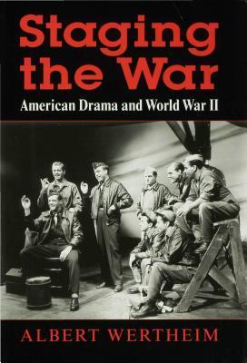 Staging the War: American Drama and World War II by Albert Wertheim ...
