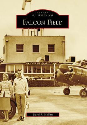 Falcon Field (Images of America: Arizona) by Daryl F. Mallett | Goodreads