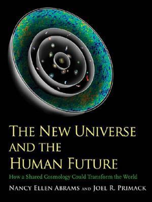 The New Universe and the Human Future: How a Shared Cosmology Could ...