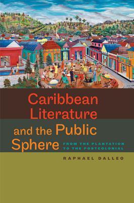Caribbean Literature and the Public Sphere: From the Plantation to the ...