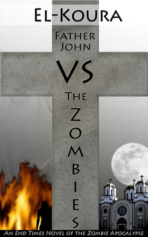 Father John VS the Zombies by Karl El-Koura | Goodreads