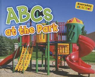 ABC at the Park (Everyday Alphabet) by Rebecca Rissman | Goodreads