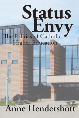 Status Envy: The Politics of Catholic Higher Education by Anne ...