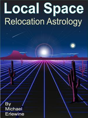 Local Space Relocation Astrology: Relocation And Directional Astrology by Michael Erlewine ...