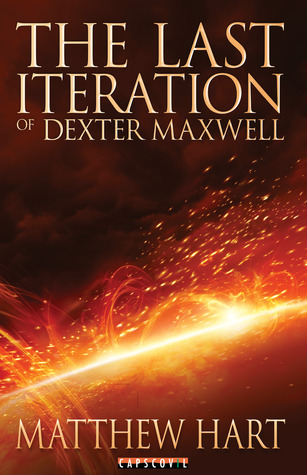 The Last Iteration Of Dexter Maxwell by Matthew Hart | Goodreads