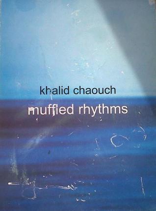 Muffled Rhythms by Khalid Chaouch | Goodreads