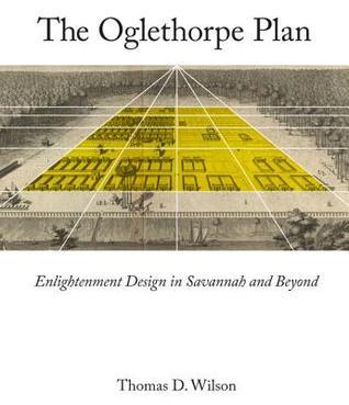 The Oglethorpe Plan: Enlightenment Design in Savannah and Beyond by ...