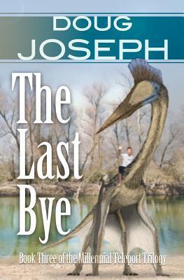 The Last Bye (Millennial Teleport Trilogy, #3) by Doug Joseph | Goodreads