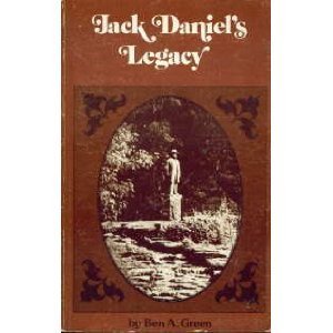 Jack Daniel's Legacy by Ben A. Green | Goodreads