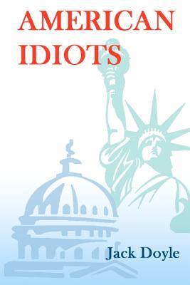 AMERICAN IDIOTS by Jack Doyle | Goodreads