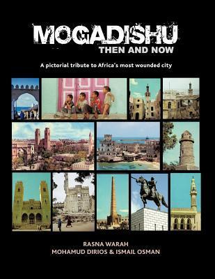 Mogadishu Then and Now: A Pictorial Tribute to Africa's Most Wounded ...