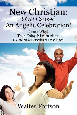 New Christian: YOU Caused An Angelic Celebration! by Walter Fortson ...
