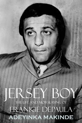 Jersey Boy: The Life and Mob Slaying of Frankie Depaula by Adeyinka ...