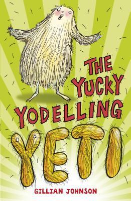 The Yucky Yodelling Yeti by Gillian Johnson | Goodreads