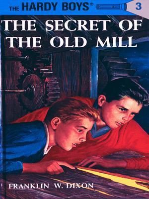 The Secret of the Old Mill (Hardy Boys, #3) by Franklin W. Dixon ...