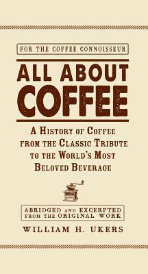 All about Coffee: A History of Coffee from the Classic Tribute to the ...