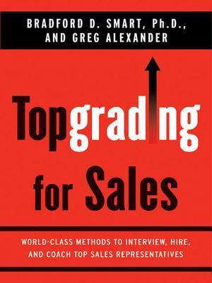 Topgrading for Sales by Bradford D. Smart | Goodreads