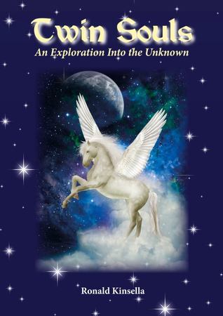 TWIN SOULS - AN EXPLORATION INTO THE UNKNOWN by Ronald Kinsella | Goodreads