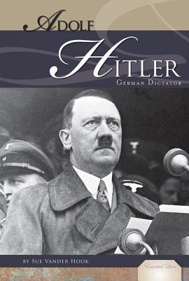 Adolf Hitler: German Dictator by Sue Vander Hook | Goodreads