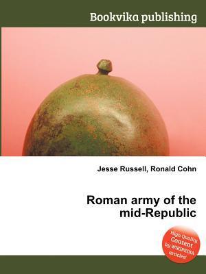 Roman Army of the Mid-Republic by Jesse Russell | Goodreads