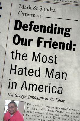 Defending our Friend; the Most Hated Man in America by Mark Osterman ...