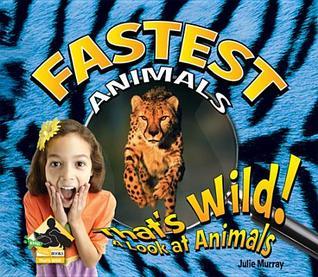 Fastest Animals by Julie Murray | Goodreads