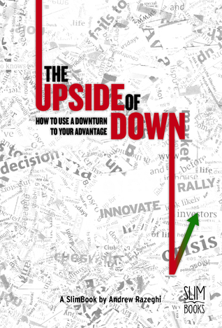 The Upside of Down: How to Use a Downturn to your Advantage by Andrew ...