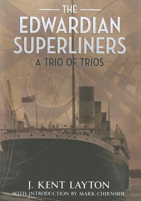 The Edwardian Superliners: A Trio of Trios by J. Kent Layton | Goodreads