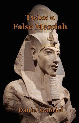 Twice a False Messiah by Daniel Gabriel | Goodreads