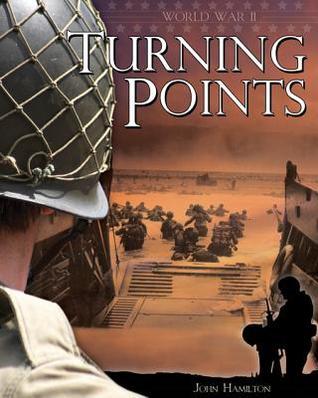 World War II: Turning Points by John Hamilton | Goodreads