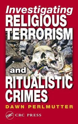 Investigating Religious Terrorism and Ritualistic Crimes by Dawn Perlmutter | Goodreads